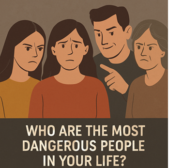 Who Are the Most Dangerous People in Your Life?